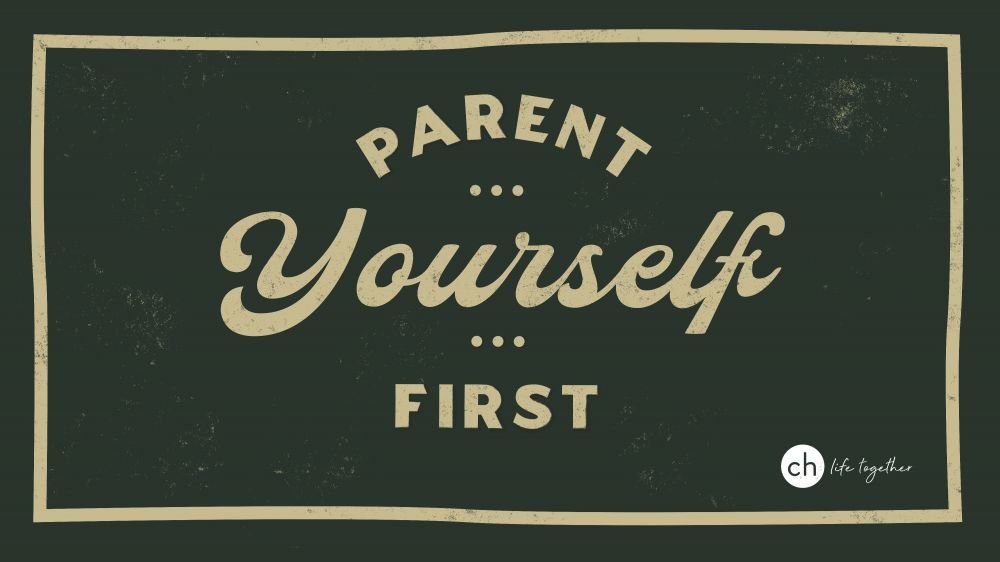 parent yourself first